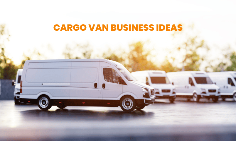 30 Cargo Van Business Ideas